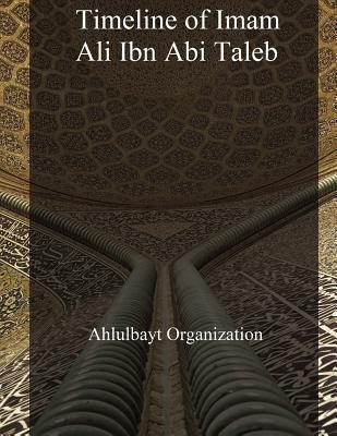 Timeline of Imam Ali Ibn Abi Taleb by Ahlulbayt Organization | Goodreads