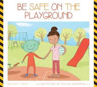 Be Safe on the Playground by Bridget Heos | Goodreads