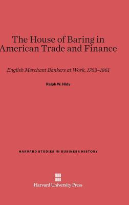 The House of Baring in American Trade and Finance: English Merchant ...