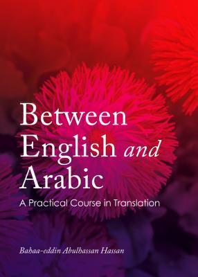 Between English and Arabic: A Practical Course in Translation by Bahaa ...