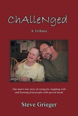 Challenged: A Tribute - One Man's True Story of Caring For, Laughing ...