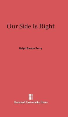 Our Side Is Right by Ralph Barton Perry | Goodreads