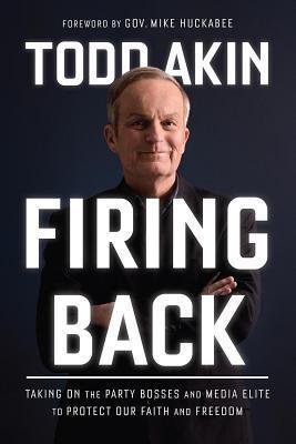 Firing Back: Taking on the Party Bosses and Media Elite to Protect Our ...