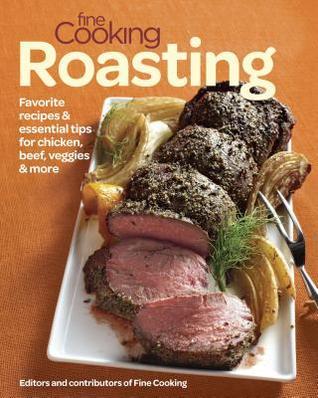 Fine Cooking Roasting: Favorite Recipes & Essential Tips for Chicken ...