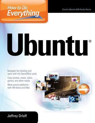 How to Do Everything: Ubuntu by Jeffrey T. Orloff | Goodreads