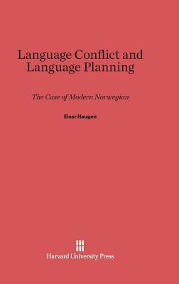 Language Conflict and Language Planning: The Case of Modern Norwegian by Einar Ingvald Haugen ...