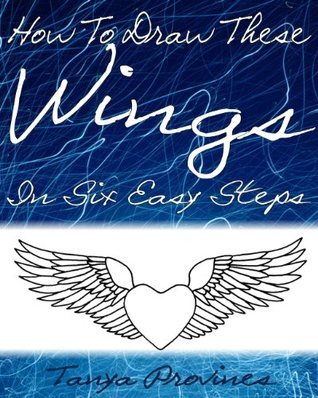 How To Draw These Wings In Six Easy Steps by Tanya L. Provines | Goodreads