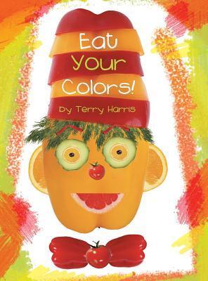 Eat Your Colors! by Terry Harris | Goodreads
