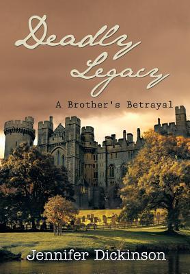 Deadly Legacy: A Brother's Betrayal by Jennifer Dickinson | Goodreads