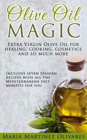Olive Oil Magic: Extra Virgin Olive Oil benefits for healing, recipes ...