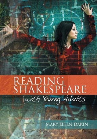 Reading Shakespeare with Young Adults by Mary Ellen Dakin | Goodreads