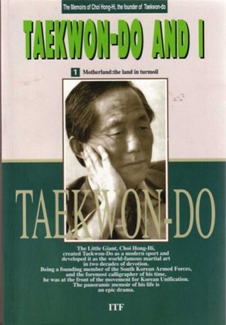 Tae Kwon Do and I Vol.1 by Choi Hong Hi | Goodreads