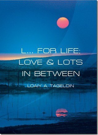 L... For Life; Love & Lots In Between by Loaiy A. Tageldin | Goodreads