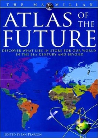Atlas of the Future: Discover What Lies in Store for Our World in the ...