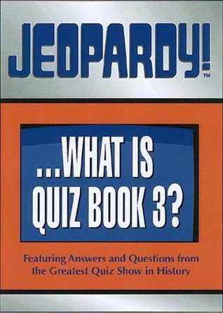 Jeopardy!...What Is Quiz Book 3? by Sony | Goodreads