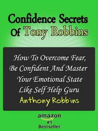 Confidence Secrets Of Tony Robbins - How To Overcome Fear, Be Confident ...