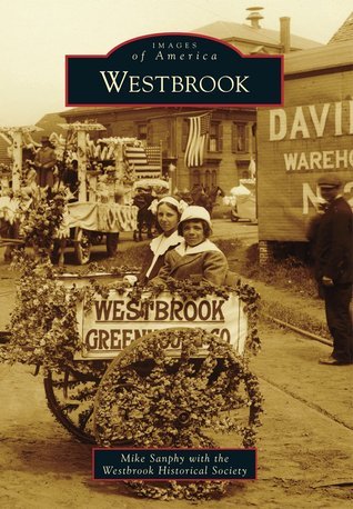 Westbrook (Images of America: Maine) by Mike Sanphy | Goodreads