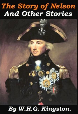 The Story of Nelson and Other Stories by William Henry Giles Kingston ...