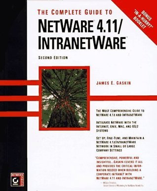 The Complete Guide to Netware 4.11/Intranetware by James E. Gaskin ...