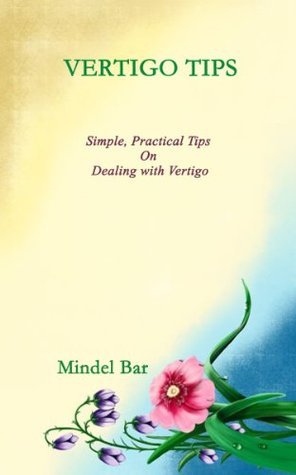 VERTIGO TIPS: Simple, Practical Tips on Dealing with Vertigo by Mindel ...
