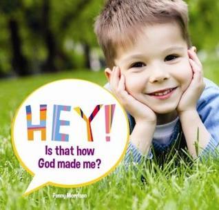 Hey! Is That How God Made Me? by Penny Morrison | Goodreads