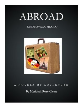 Abroad – Cuernavaca, Mexico: A Novela of Adventure by Merideth Rose ...