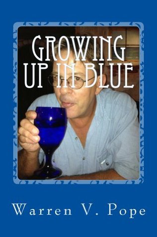 Growing up in Blue by Warren Pope | Goodreads
