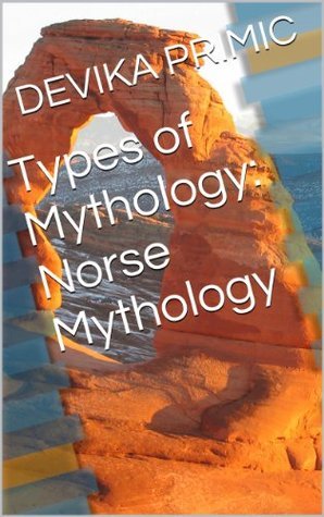 Types of Mythology: Norse Mythology by Devika Primic | Goodreads