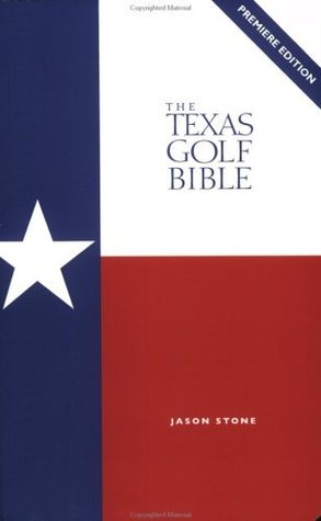 The Texas Golf Bible by Jason Stone | Goodreads