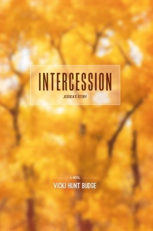 Intercession: Jessica's Story by Vicki Hunt Budge | Goodreads
