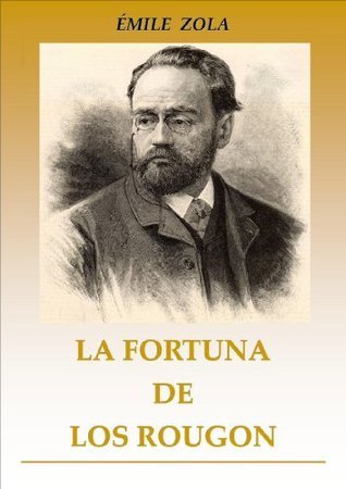 La fortuna de los Rougon (Les Rougon-Macquart, #1) by Émile Zola ...
