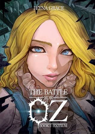 The Battle For Oz: Exitium by Jeyna Grace | Goodreads