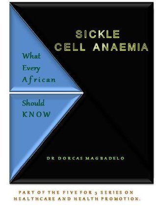 SICKLE CELL ANAEMIA: WHAT EVERY AFRICAN SHOULD KNOW by Dorcas Magbadelo | Goodreads