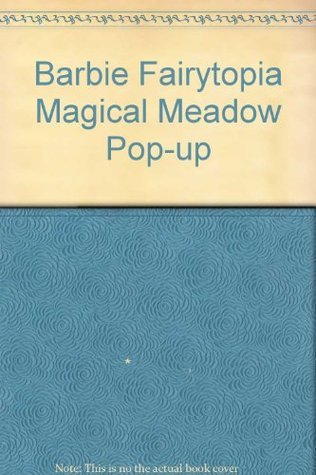 Barbie Fairytopia Magical Meadow Pop Up by Various | Goodreads