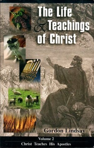 The Life & Teachings of Christ, Volume 2: Christ Teaches His Apostles ...