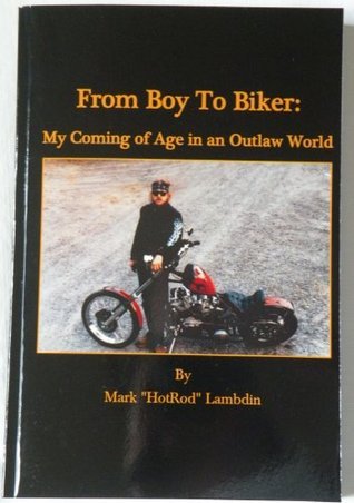 From Boy to Biker: My Coming of Age in an Outlaw World by Mark Lambdin ...