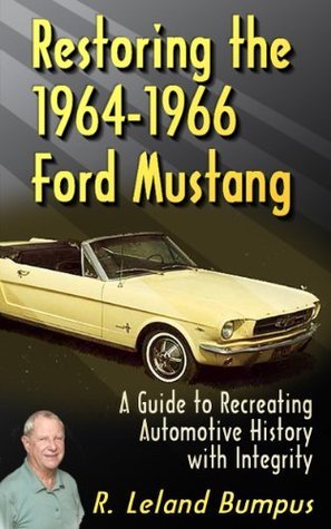 Restoring the 1964-1966 Mustang: Recreating History with Integrity by R ...
