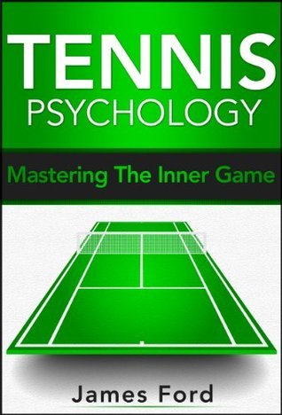 Tennis Psychology: How To Build Mental Toughness In Tennis by James ...