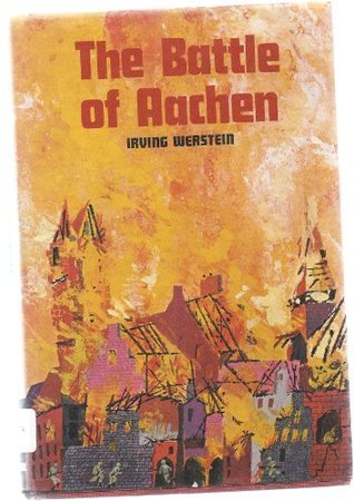The Battle of Aachen by Irving Werstein | Goodreads