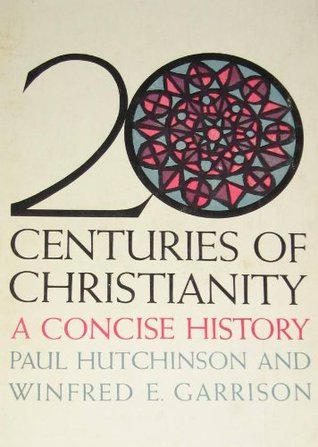 20 centuries of Christianity;: A concise history by Paul Hutchinson ...