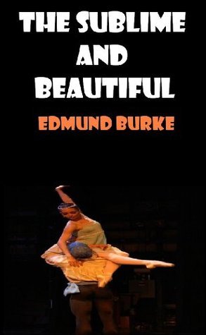 The Sublime and Beautiful by Edmund Burke by Edmund Burke | Goodreads