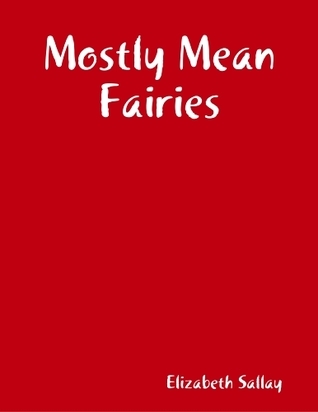 Mostly Mean Fairies by Elizabeth Sallay | Goodreads