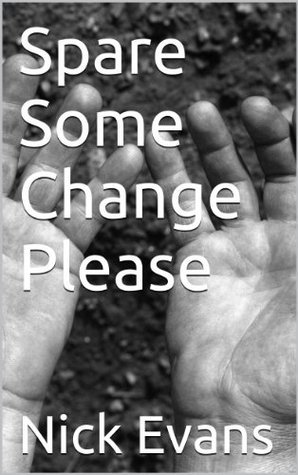 Spare Some Change Please by Nick Evans | Goodreads