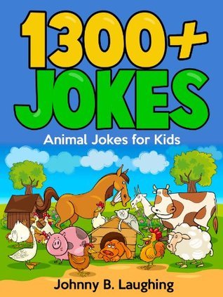1300+ Funny Animal Jokes by Johnny B. Laughing | Goodreads