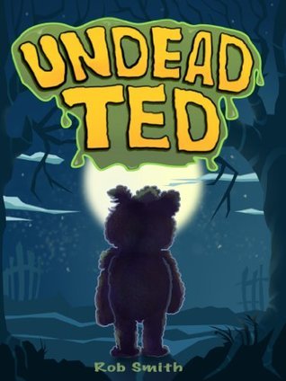 Undead Ted by Rob Smith | Goodreads
