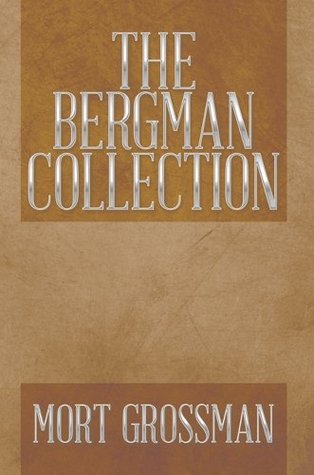 THE BERGMAN COLLECTION by Mort Grossman | Goodreads