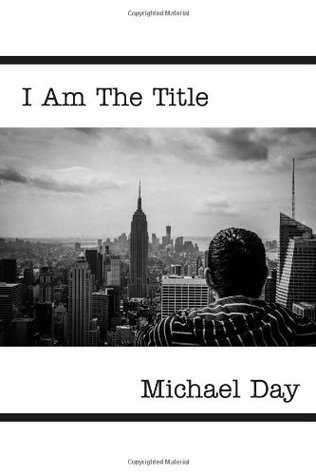 I Am The Title by Michael Day | Goodreads