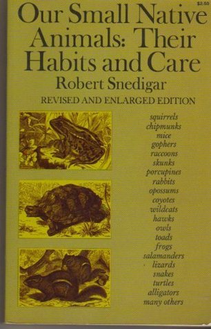 Our Small Native Animals: Their Habits and Care by Robert Snedigar ...