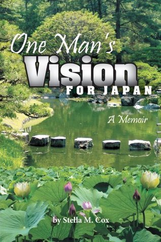 One Man's Vision for Japan : A Memoir by Stella M. Cox | Goodreads