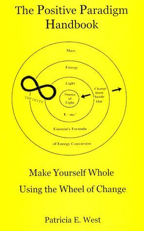 The Positive Paradigm Handbook: Make Yourself Whole Using the Wheel of ...
